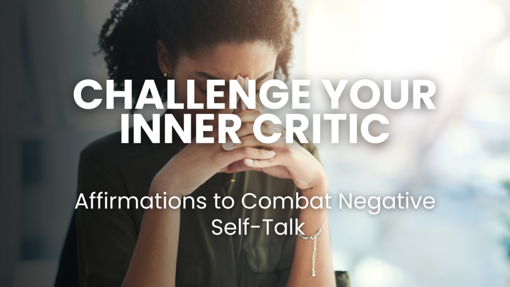 Challenge Your Inner Critic: Affirmations to Combat Negative Self-Talk ...