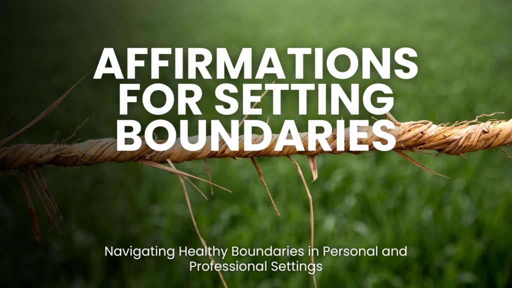 Affirmations for Setting Boundaries: Navigating Healthy Boundaries in ...
