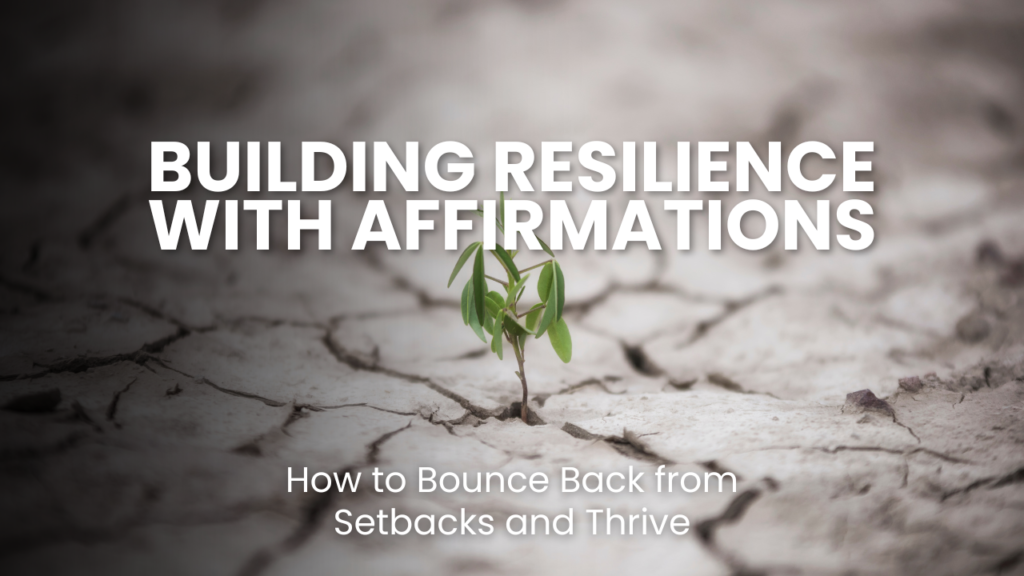 Building Resilience with Affirmations: How to Bounce Back from Setbacks ...