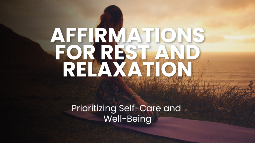 Affirmations for Rest and Relaxation: Prioritizing Self-Care and Well ...