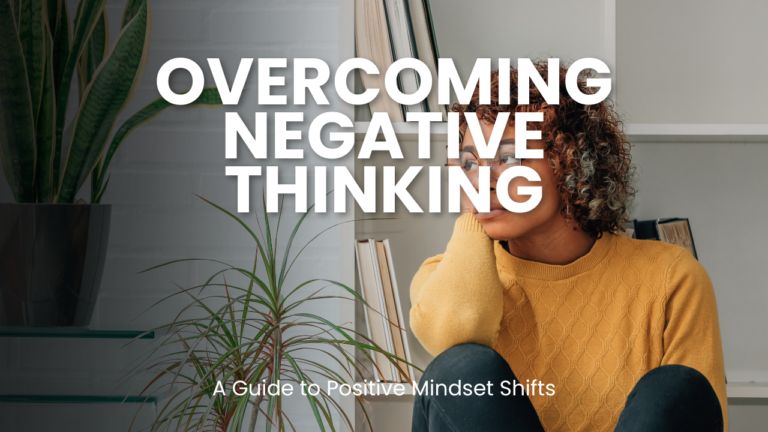 Overcoming Negative Thinking: A Guide to Positive Mindset Shifts – The ...
