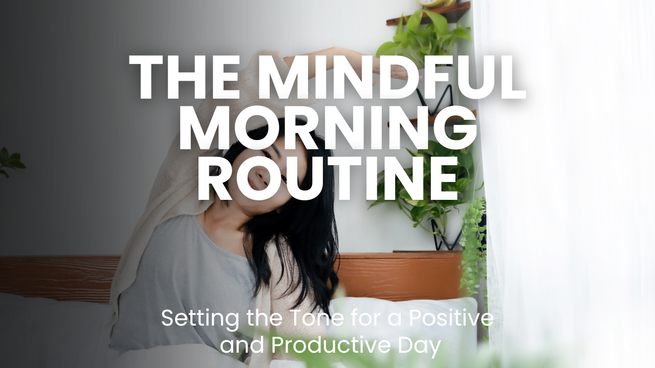 The Mindful Morning Routine: Setting the Tone for a Positive and ...